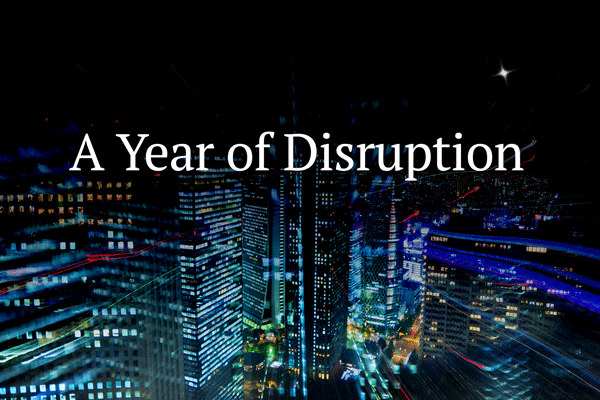News | A Year of Disruption